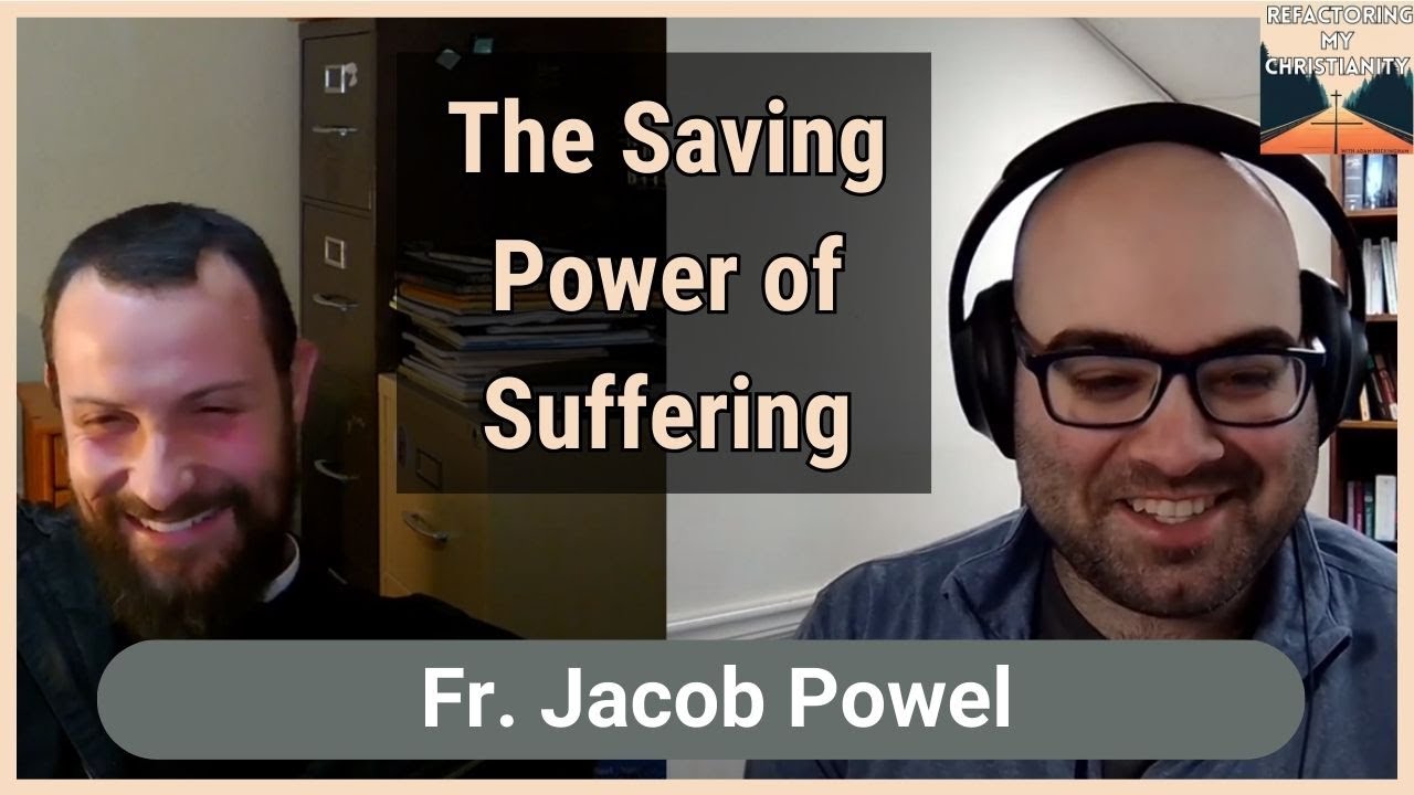 The Saving Power of Suffering w/ Fr. Jacob Powell - YouTube