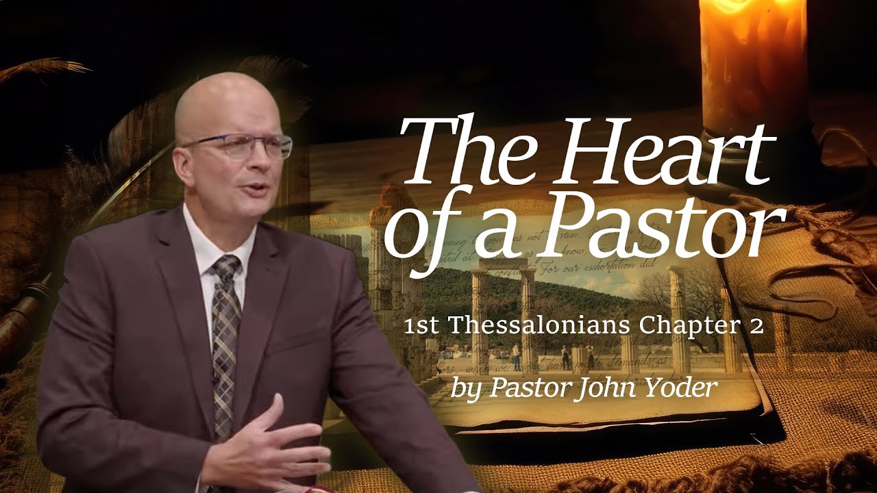 The Heart of a Pastor (1 Thessalonians 2) by John Yoder - YouTube