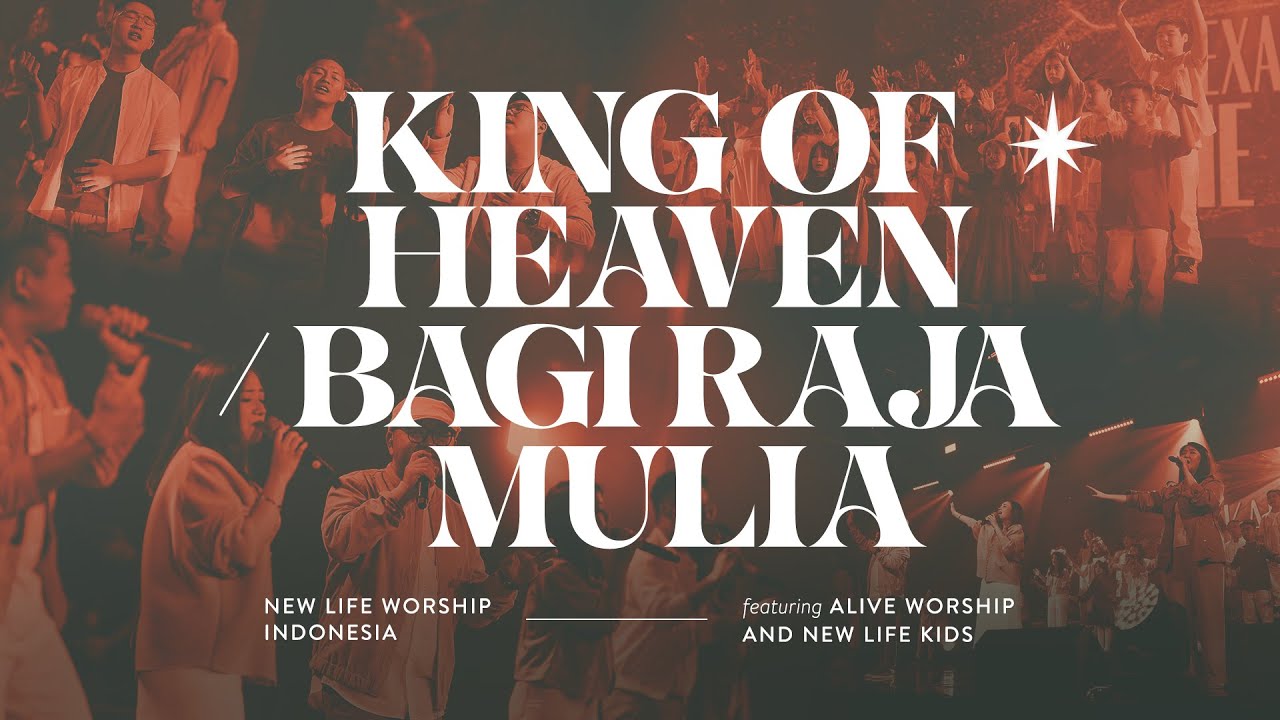 King of Heaven / Bagi Raja Mulia | New Life Worship Indonesia ft. Alive ...