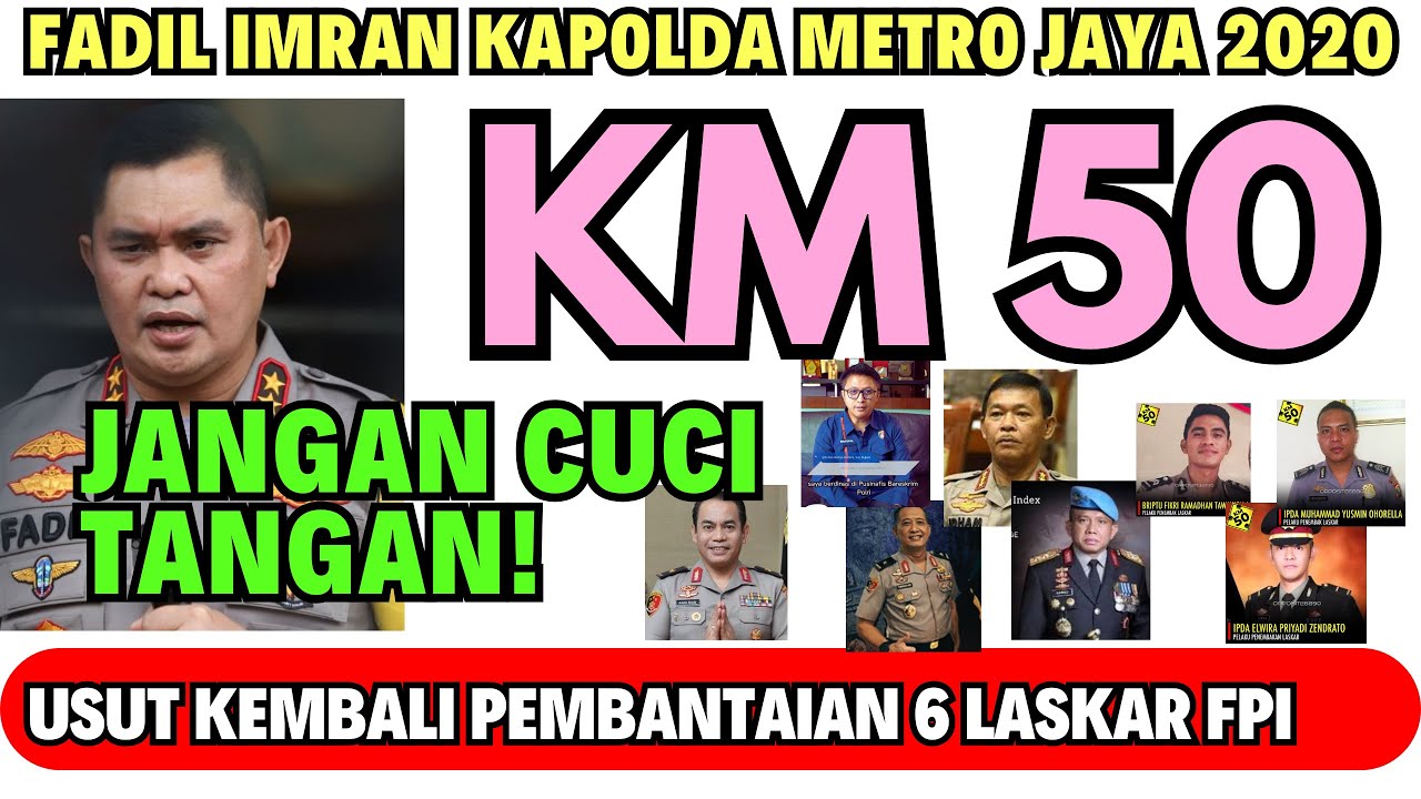 SERI-21: FADIL IMRAN, KAPOLDA METRO JAYA 2020, BERTANGGUNG JAWAB ATAS PEMBANTAIAN 6 LASKAR FPI ...