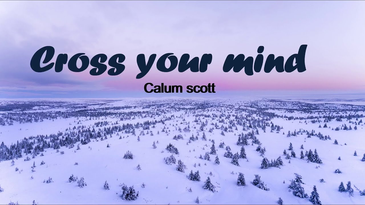 Calum Scott - Cross your mind Lyrics. - YouTube