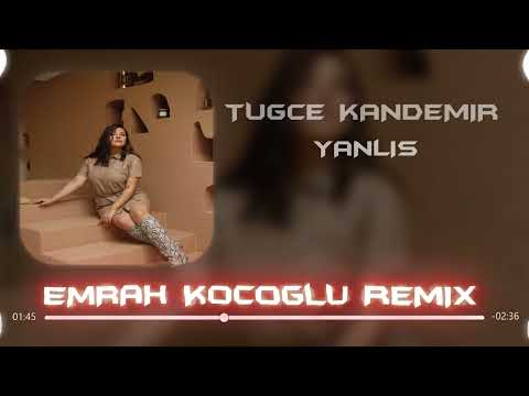 Tuğçe Kandemir - Yanlış (Emrah Koçoğlu Remix )