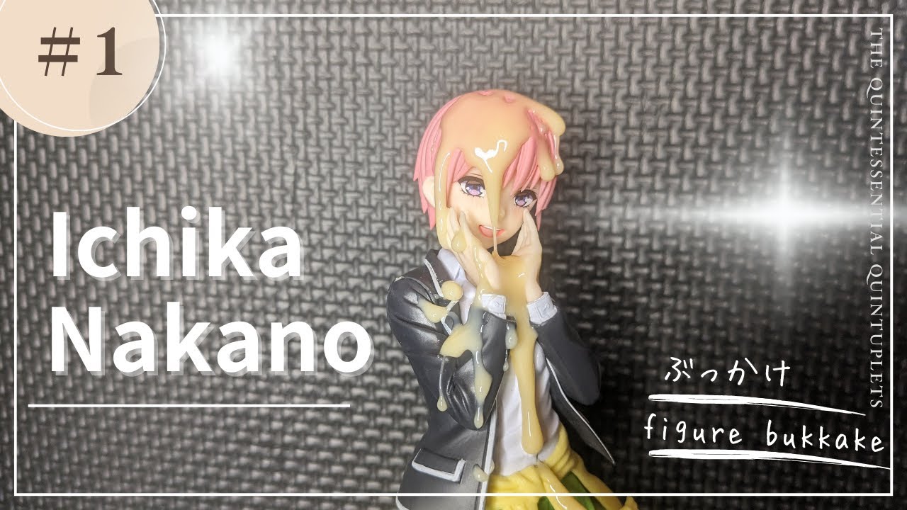 【Anime figure bukkake】The Quintessential Quintuplets -Ichika Nakano-│五 ...