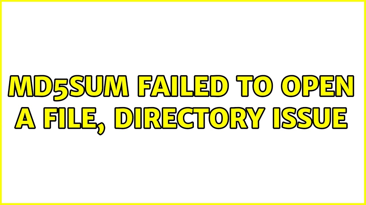 Md5sum Failed To Open A File Directory Issue 2 Solutions Youtube