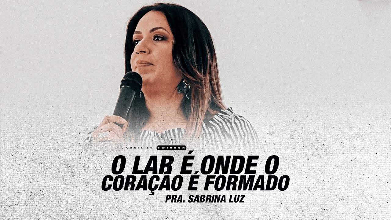 O LAR É ONDE O CORAÇÃO É FORMADO - PRA. SABRINA LUZ - YouTube