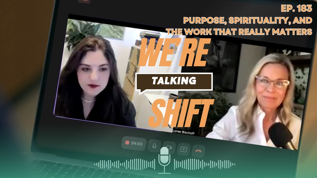 Ep183 Purpose, Spirituality,&Work that Matters w/Sophie von Laer |We're Talking Shift|Loree ...