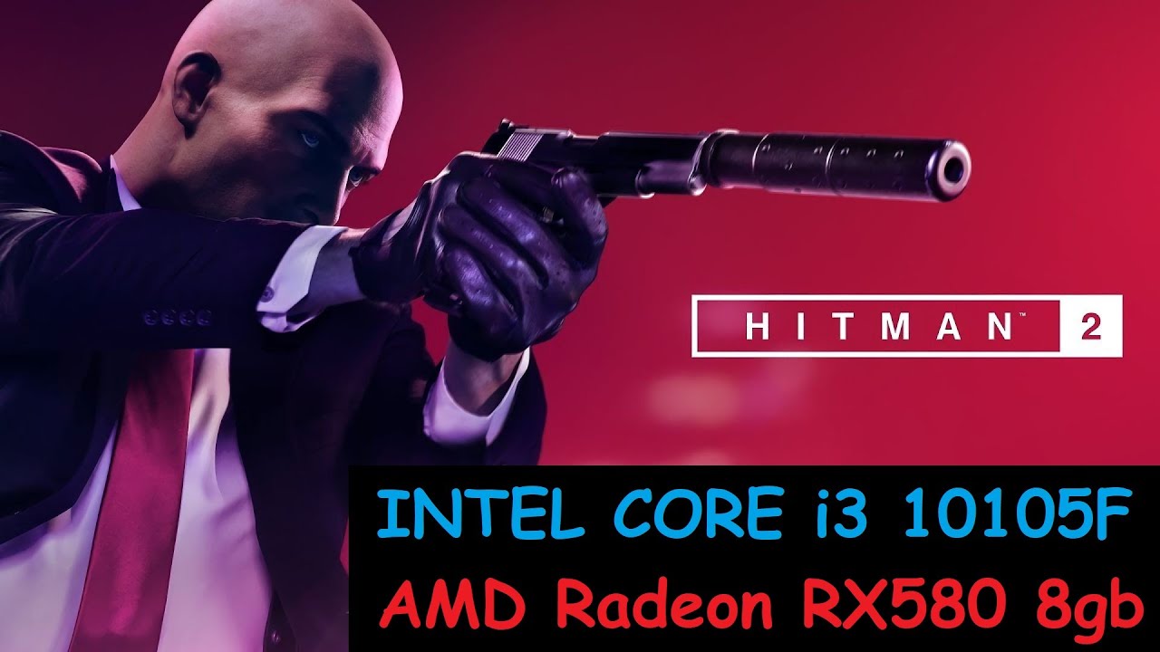 HITMAN 2 - Intel Core i3 10105F I AMD Radeon RX 580 8GB - YouTube