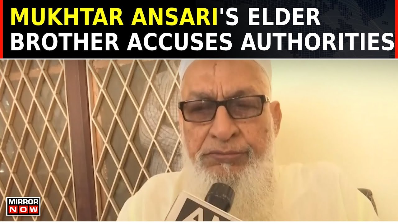 Watch: Mukhtar Ansari's Elder Brother Accuses Authorities Of Neglecting ...