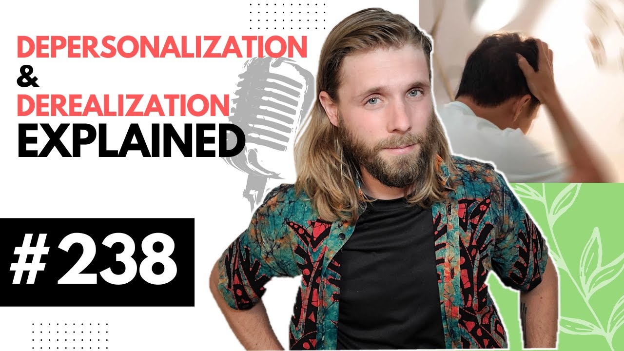 Depersonalization & Derealization Explained - TAPP #238 - YouTube