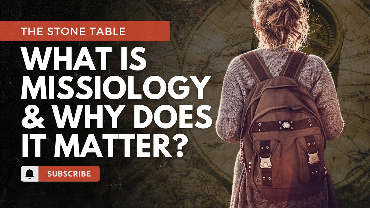 What Is Missiology and Why Does It Matter? | The Stone Table - YouTube