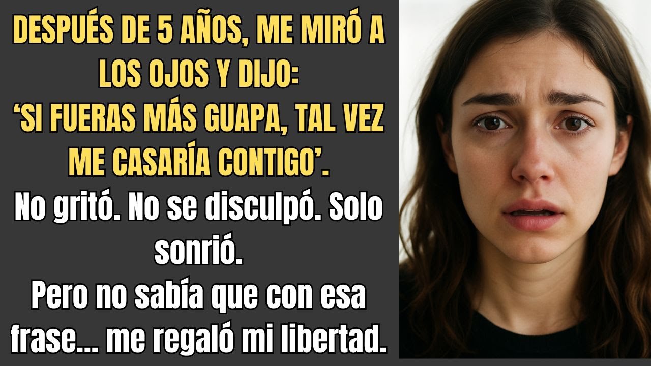 ‘Si fueras más guapa, me casaría contigo’: la frase que terminó nuestra ...