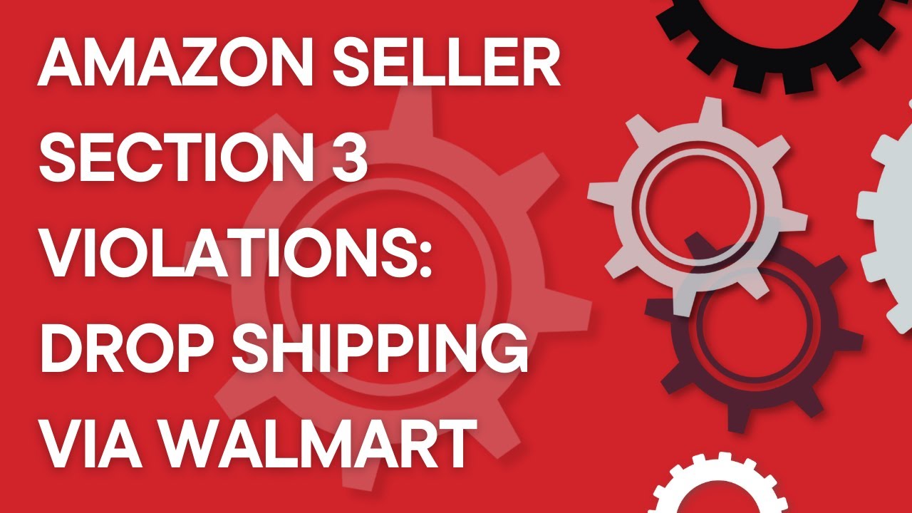 Amazon Seller 101: Section 3 violations and drop shipping via Walmart - YouTube