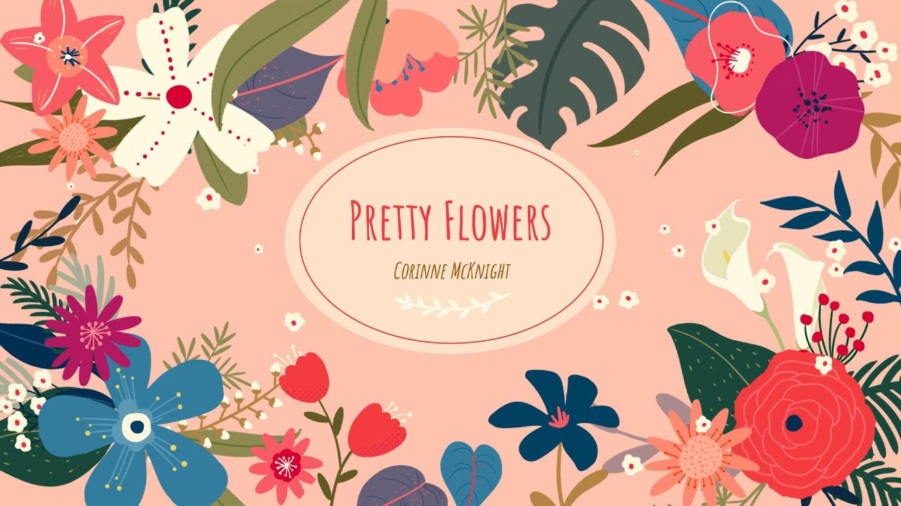 Pretty Flowers ( LYRICS ) - Corinne McKnight - YouTube