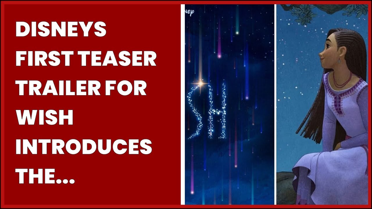 DISNEYS FIRST TEASER TRAILER FOR WISH INTRODUCES THE AUDIENCE TO ASHA ...