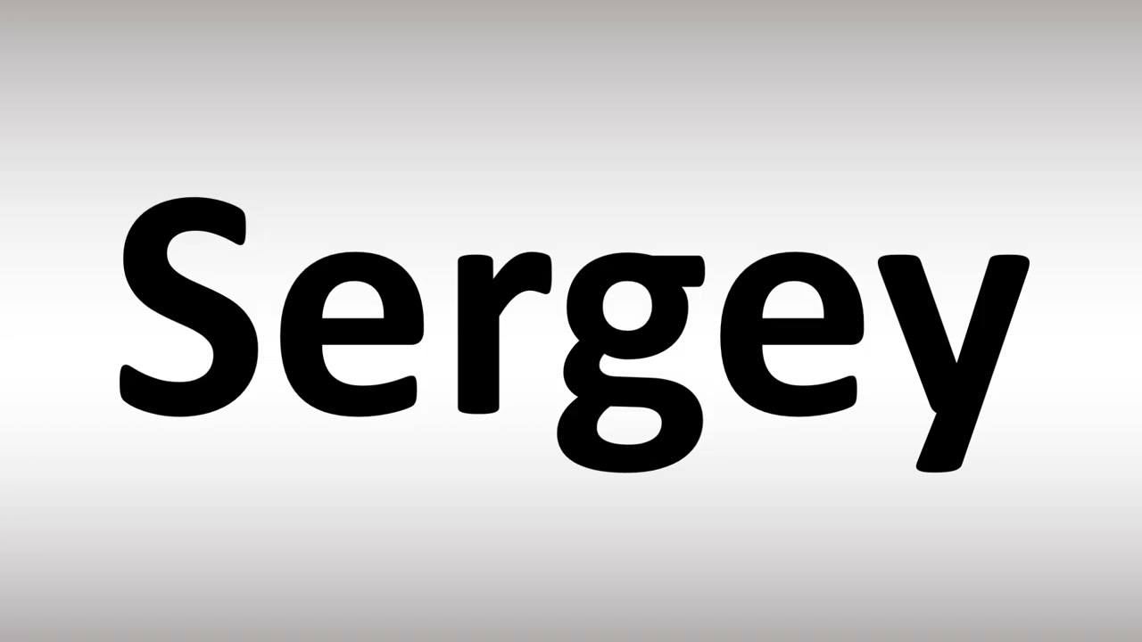 How to Pronounce Sergey - YouTube