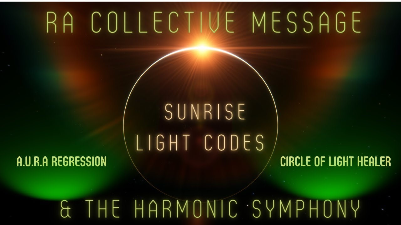 RA Collective Message || Sunrise Light Codes & the Harmonic Symphony || A.U.R.A Regression - YouTube