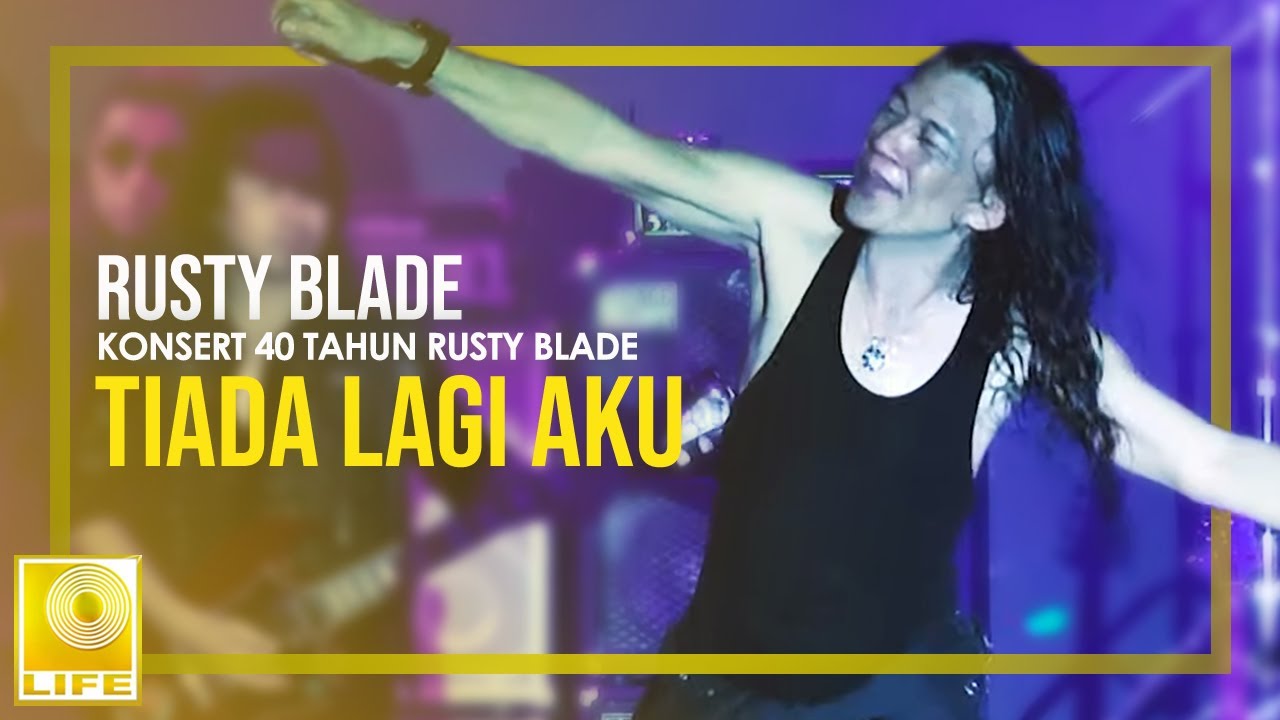 Rusty Blade - Tiada Lagi Aku (Konsert 40 Tahun Rusty Blade) - YouTube