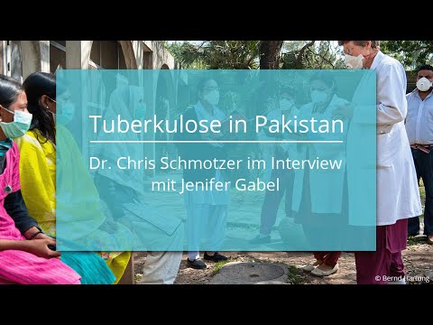 Tuberkulose in Pakistan – Interview mit Dr. Chris Schmotzer
