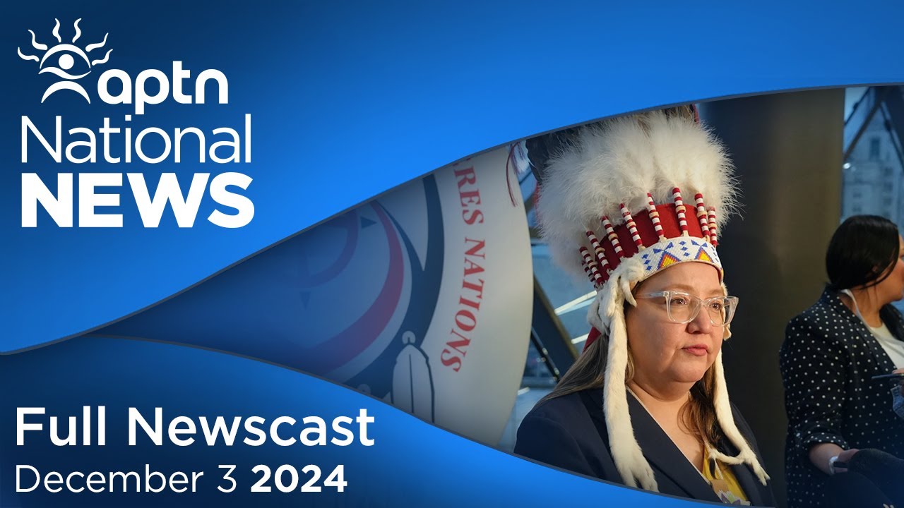 APTN National News December 3, 2024 – AFN assembly, First Nation police ...