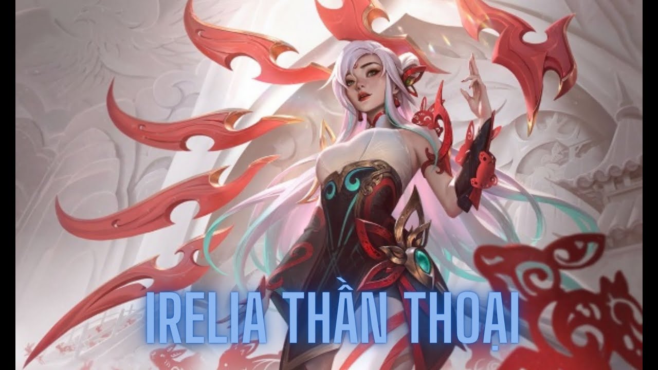 Trang Phục Irelia Thần Thoại - Trang Phục Liên Minh Huyền Thoại - YouTube