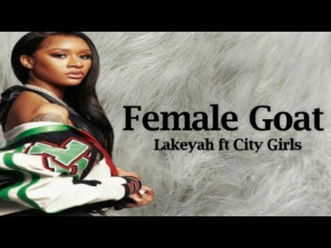 Lakeyah - Female Goat ft City Girls (Lyrics)
