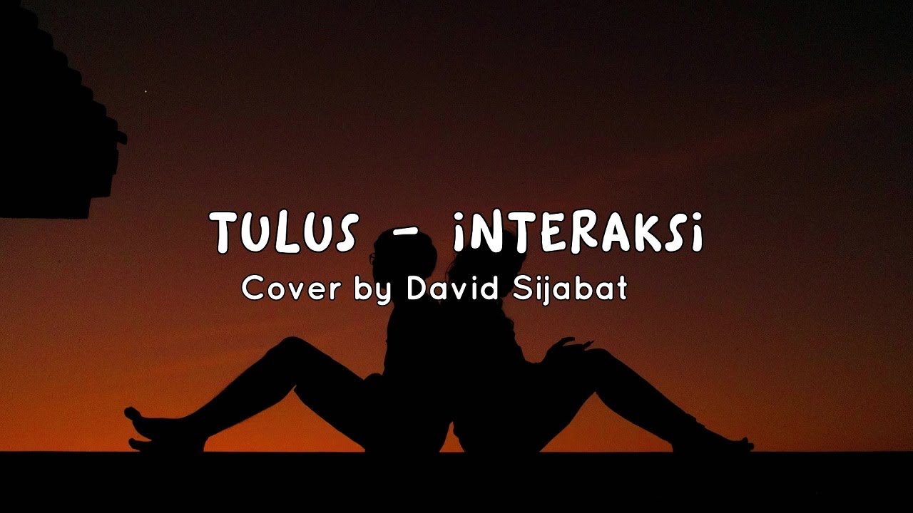 Lirik/Lyrics Lagu Interaksi - Tulus ( Cover By David Sijabat ) - YouTube