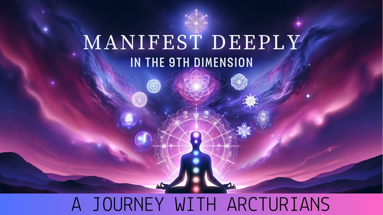 Manifest Deeply in the 9th Dimension: A Journey with Arcturians - YouTube