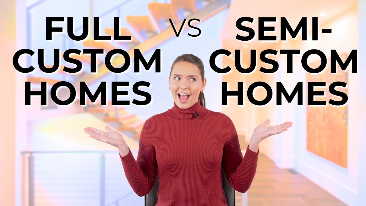 Custom vs. Semi-Custom Homes: What's the Difference? - YouTube