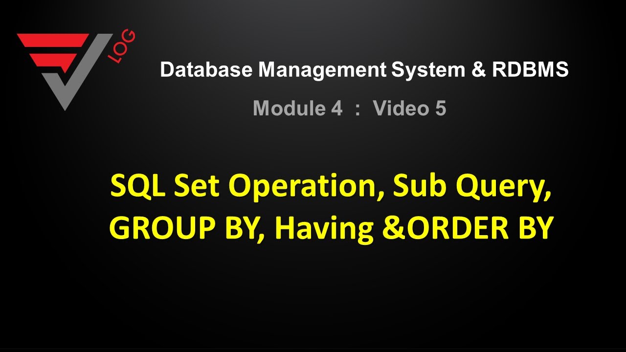 Dbms Sql Set Operation Sub Query Group By Having Andorder By Module 4 Video 5 Youtube