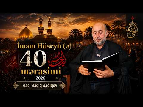 İmam Hüseyn (ə) 40 mərasimi 2026   Hacı Sadiq Sadiqov