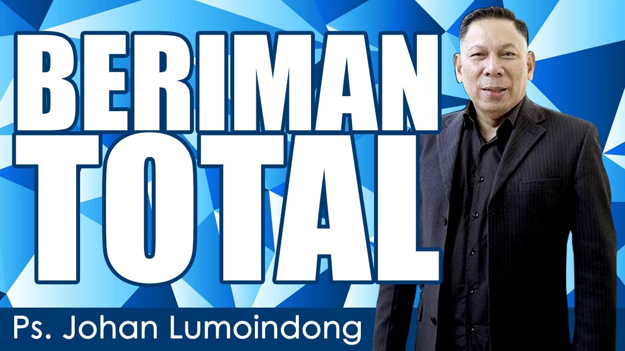 Ps. Johan Lumoindong | BERIMAN TOTAL KEPADA YESUS - YouTube