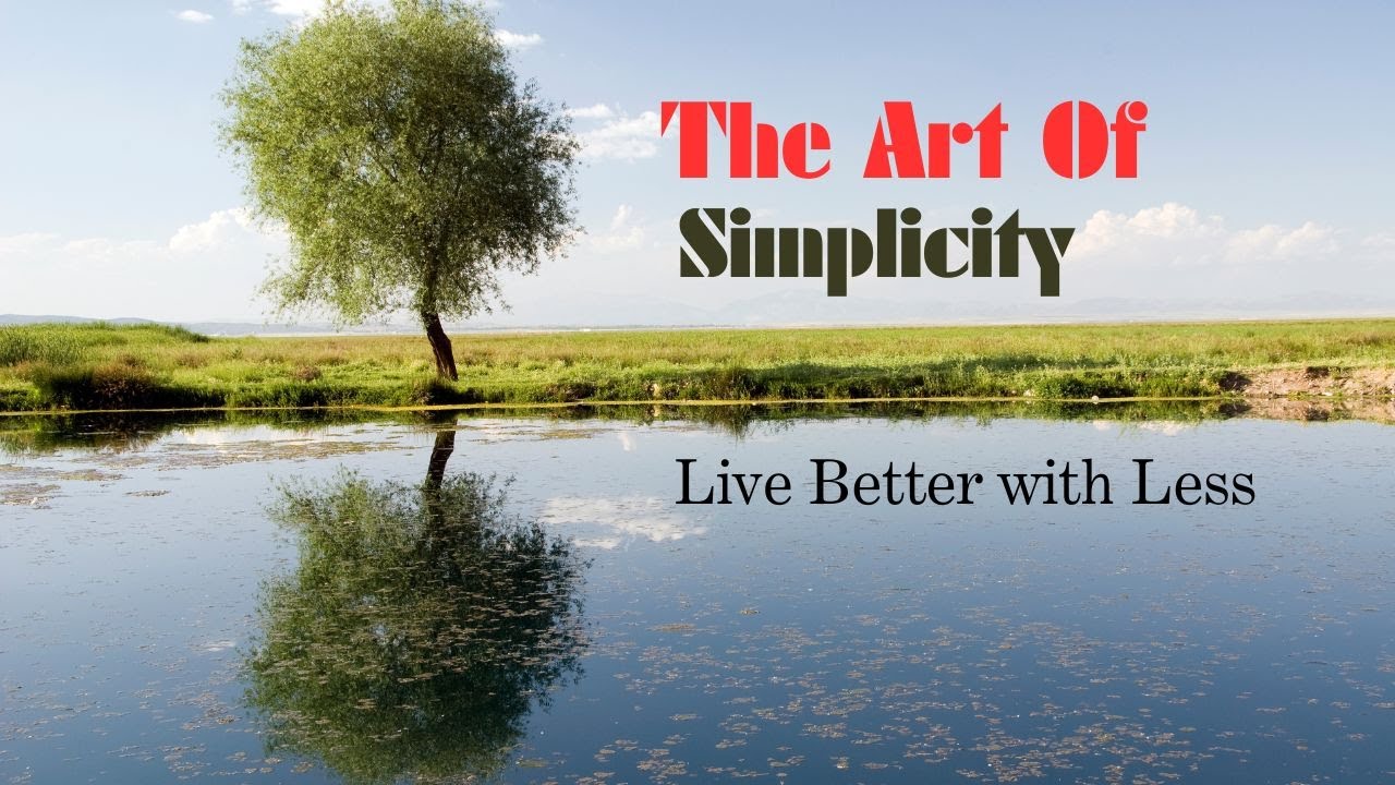 The Art of Simplicity: Live Better with Less | Words of Wisdom - YouTube