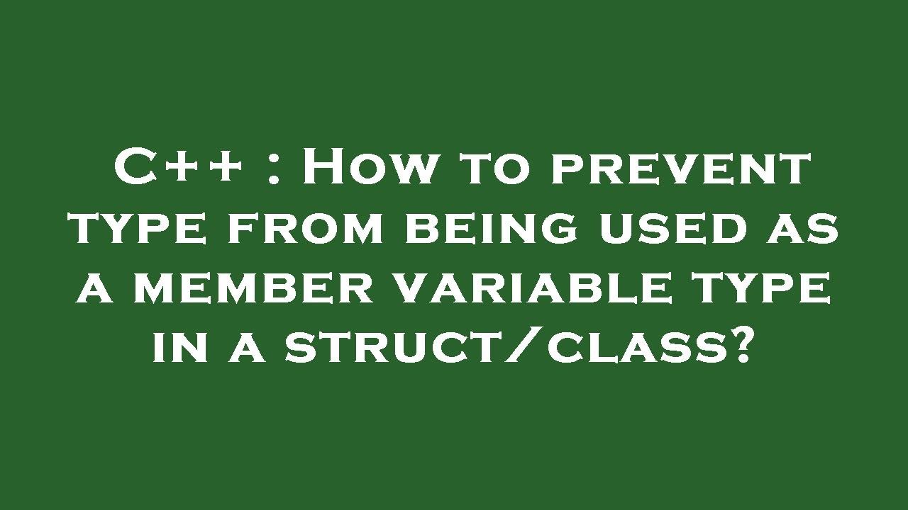 C How To Prevent Type From Being Used As A Member Variable Type In A Structclass Youtube