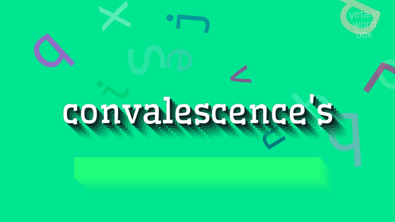 How to say "convalescence's"! (High Quality Voices) - YouTube