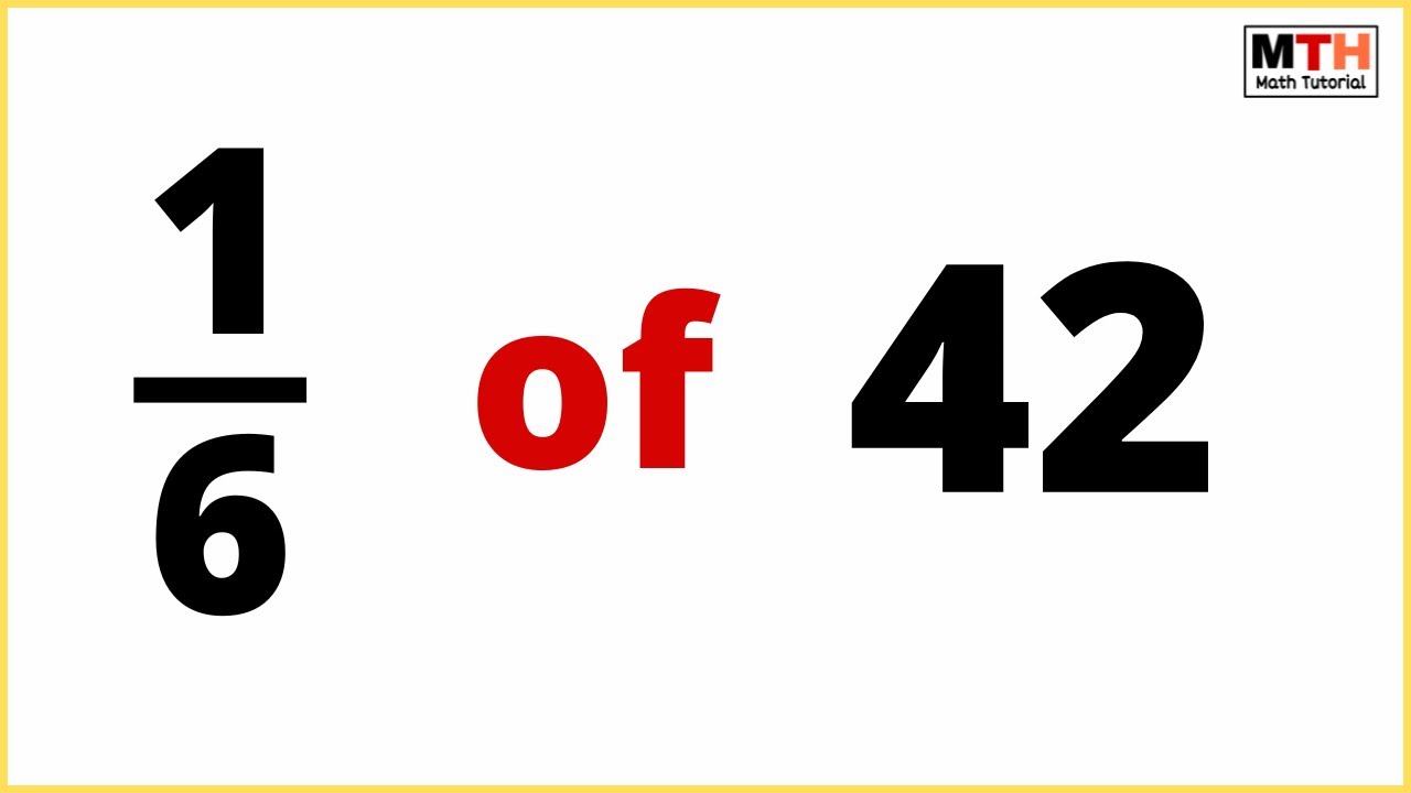 1/6 of 42 (One-sixth of 42) | Fraction of a number - YouTube