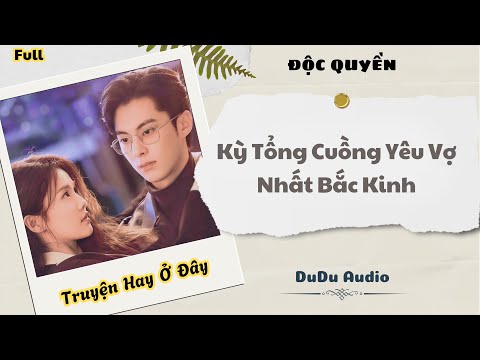 [Truyện Audio] | Kỳ Tổng Cuồng Yêu Vợ Nhất Bắc Kinh | DuDu Audio
