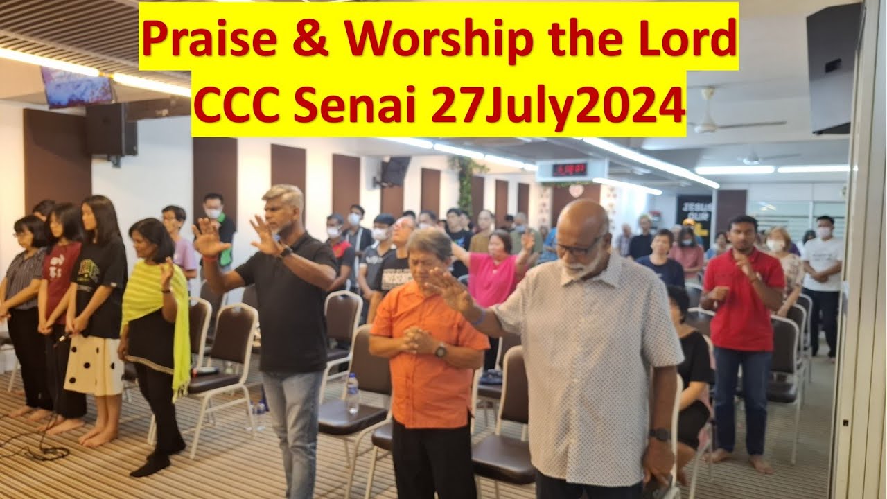PRAISE & WORSHIP 赞美与敬拜 CCC Senai 27uly2024 - YouTube