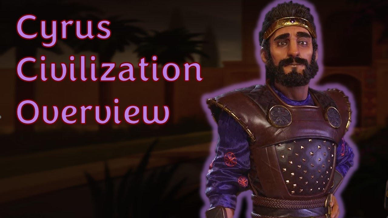 Civ 6 Leader Overviews: How to Play Cyrus of Persia - YouTube