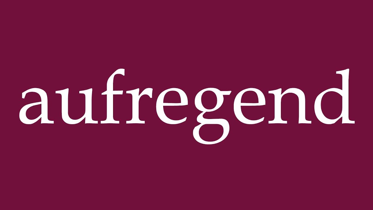 How to Pronounce ''aufregend'' (exciting) Correctly in German - YouTube