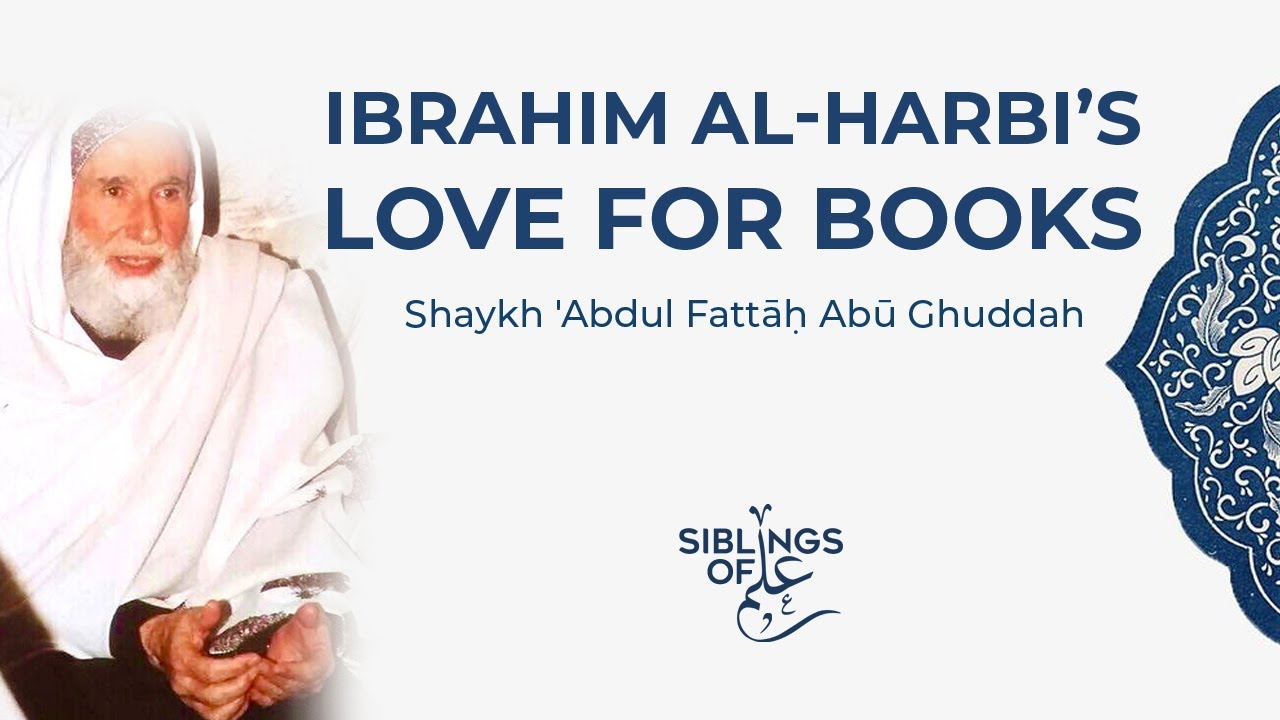 Ibrahim al-Harbi's Love For Books | Shaykh Abdul Fattah Abu Ghuddah ...
