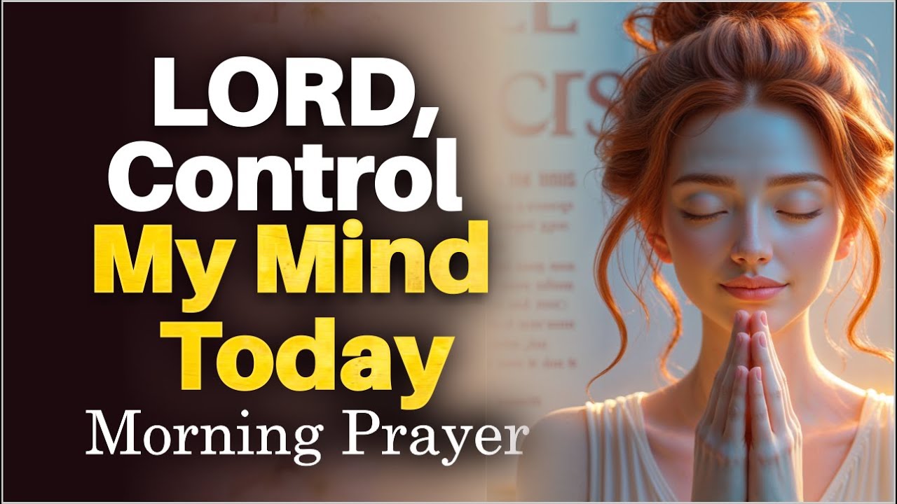 Let GOD Take Control of My MIND Today | Powerful Morning Prayer - YouTube