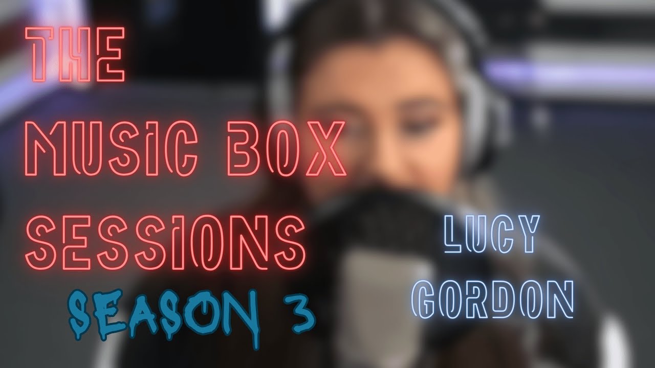 Music Box Sessions Season 3 | Lucy Gordon - YouTube
