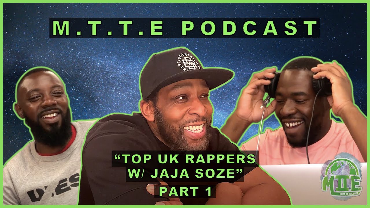 Top UK Rappers W/ Jaja Soze #MTTE #Podcast EP 23 - YouTube