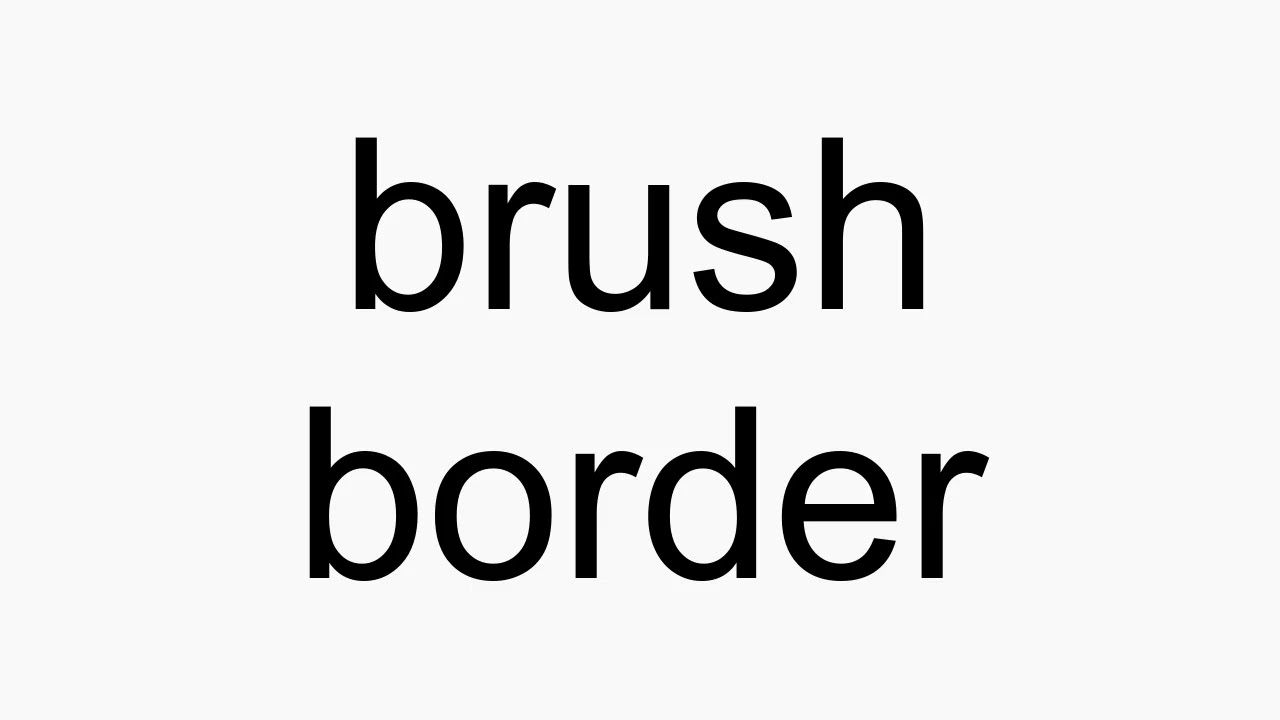 How To Pronounce Brush Border YouTube how-to-pronounce-brush-border-youtube