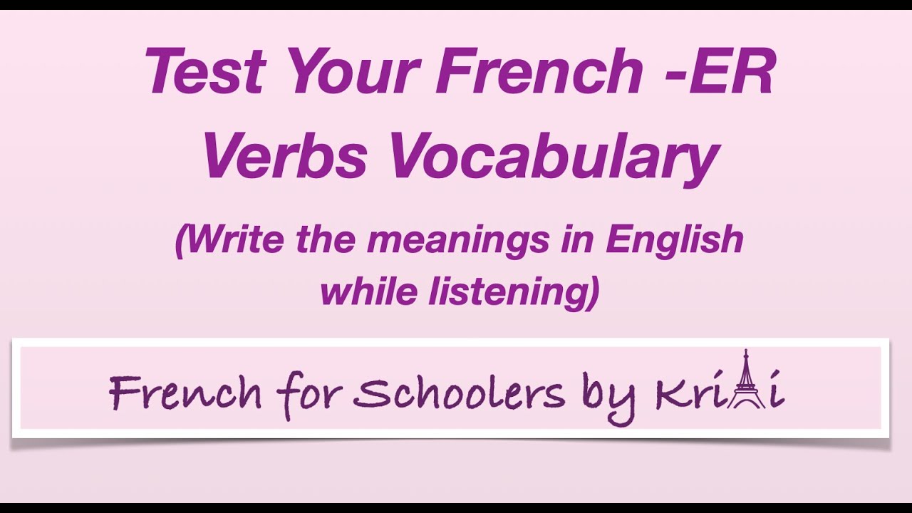 Test Your French Vocabulary: 100 -ER Verbs (French for Schooler by ...