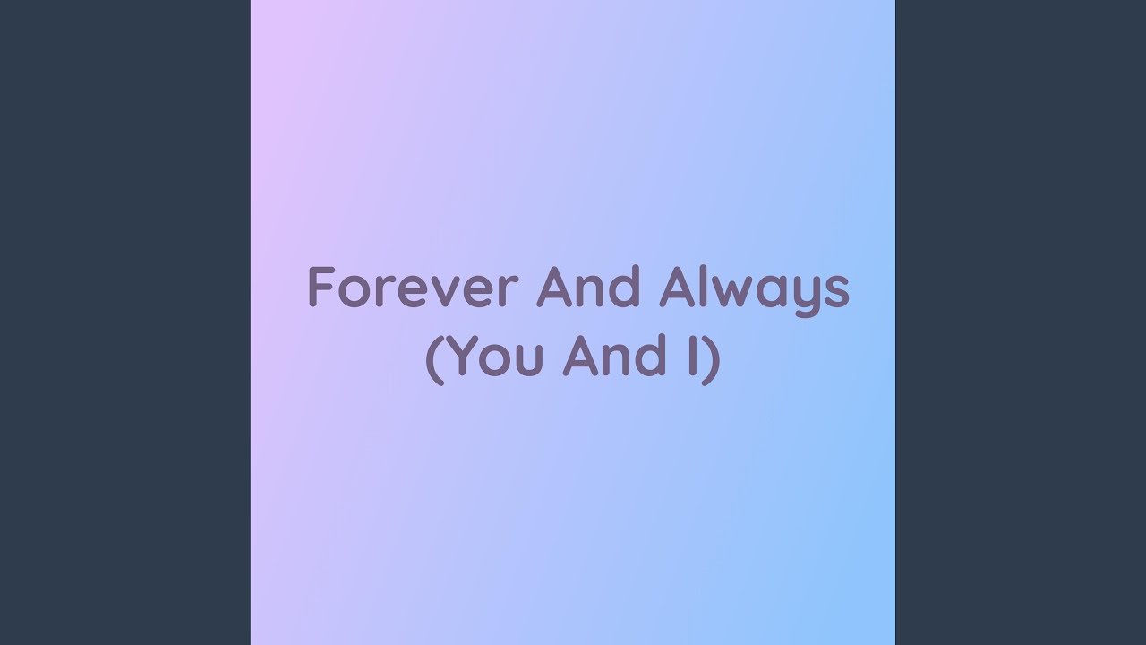 Forever And Always (You And I) - YouTube