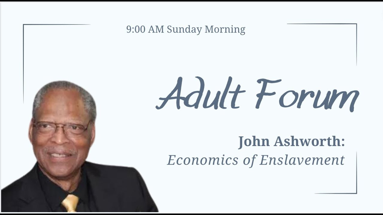 Adult Forum: John Ashworth: Economics of Enslavement - Roots of Racism ...