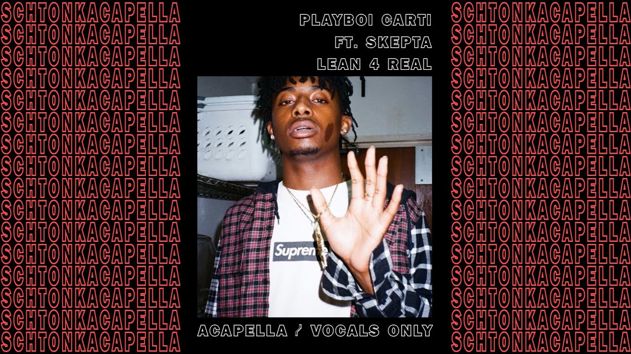 Playboi Carti ft. Skepta ~ Lean 4 Real (Acapella/Vocals only) 152 BPM ...