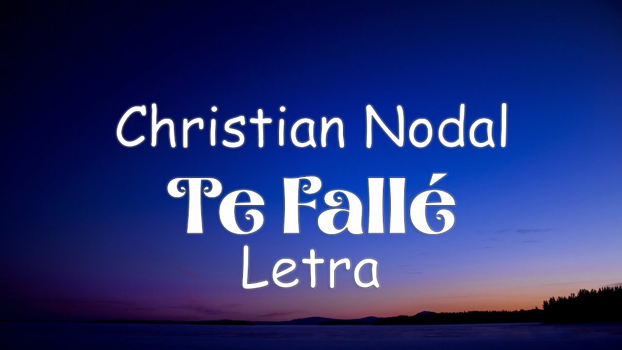 Te Fallé - Christian Nodal - letra - YouTube