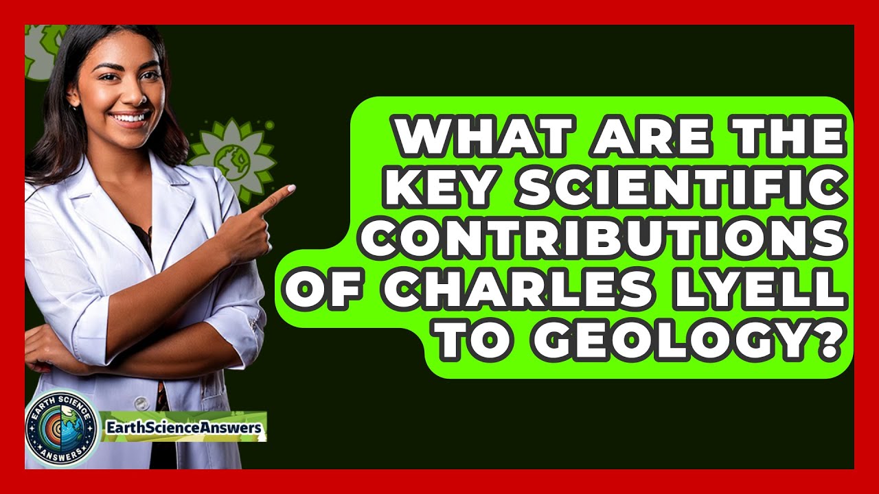 What Are the Key Scientific Contributions of Charles Lyell to Geology ...